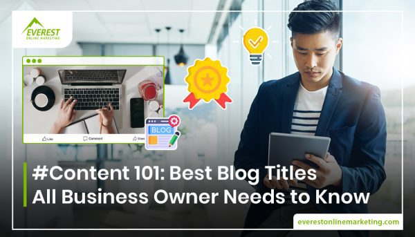 Content 101: Best Blog Titles All Business Owner Needs to Know